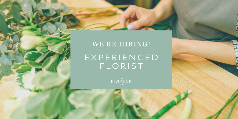 We’re Hiring – Experienced Florist Job – The Flower Lounge